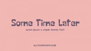 Some Time Later Font Free Download - All Your Fonts
